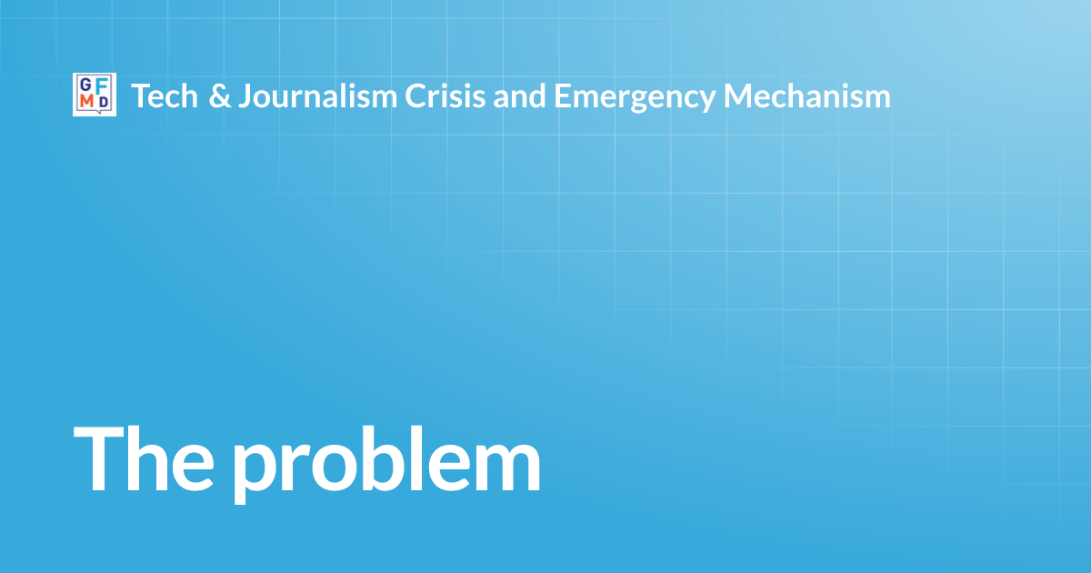The problem | Tech & Journalism Crisis and Emergency Mechanism
